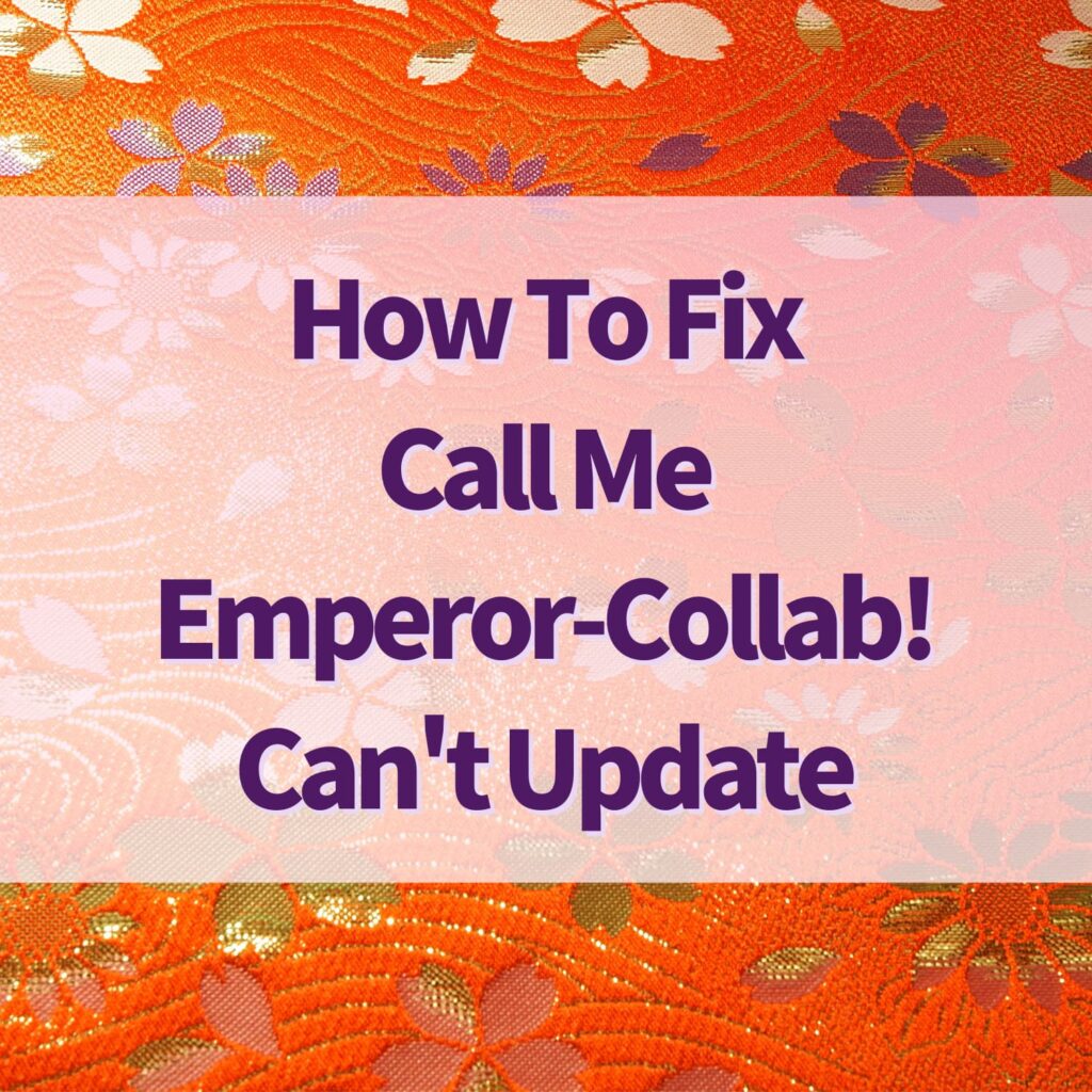 Why Your Call Me Emperor-Collab!(CallMeEmperor) App Won’t Update and ...