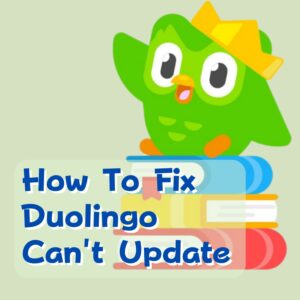 Why Your Duolingo App Won’t Update and How to Fix It | アプリ不具合まとめ