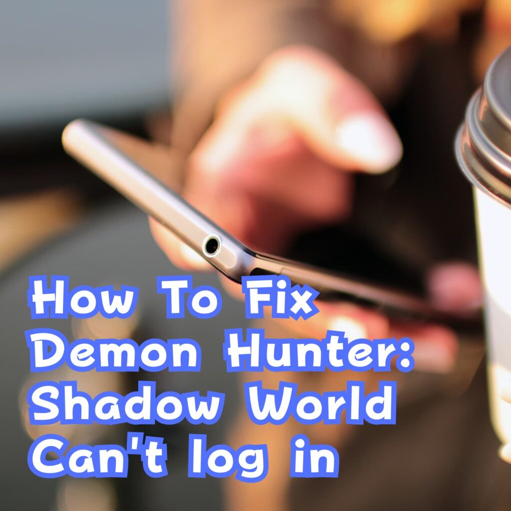 Troubleshooting Demon Hunter: Shadow World App Log in Issues: Causes ...
