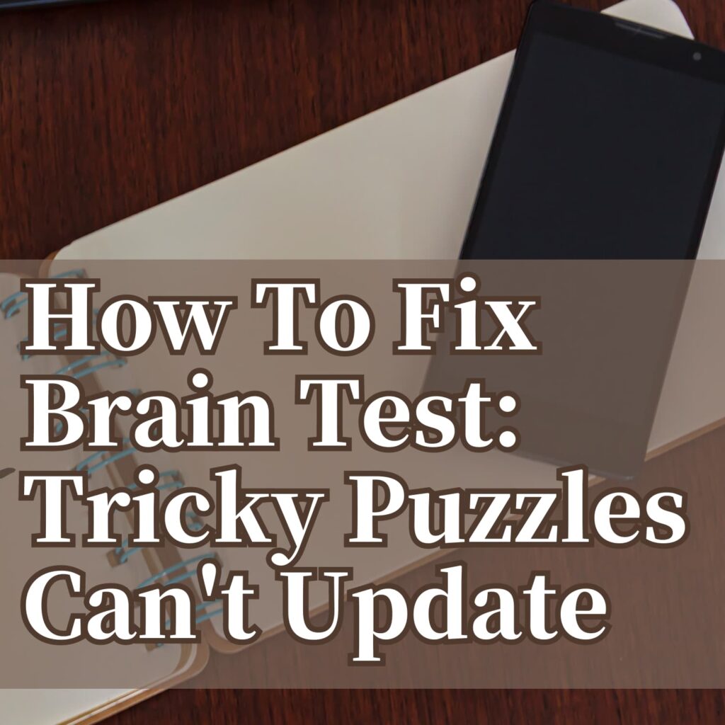 Why Your Brain Test: Tricky Puzzles App Won’t Update and How to Fix It ...
