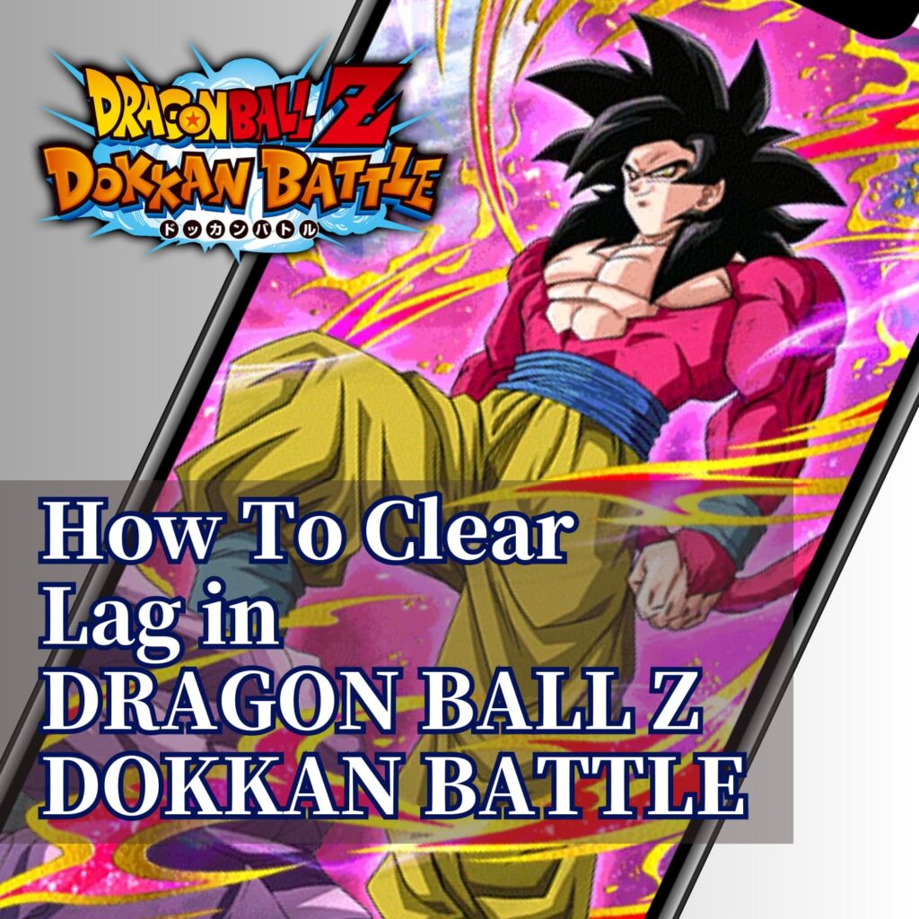 Solutions for When DRAGON BALL Z DOKKAN BATTLE Is Lagging or Running ...